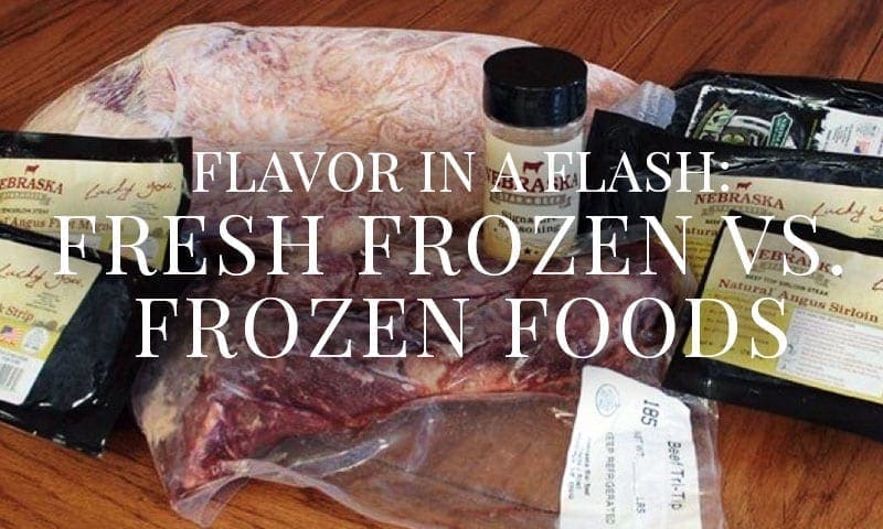 Flavor in a Flash! - Fresh Frozen vs. Frozen Foods | Nebraska Star Beef